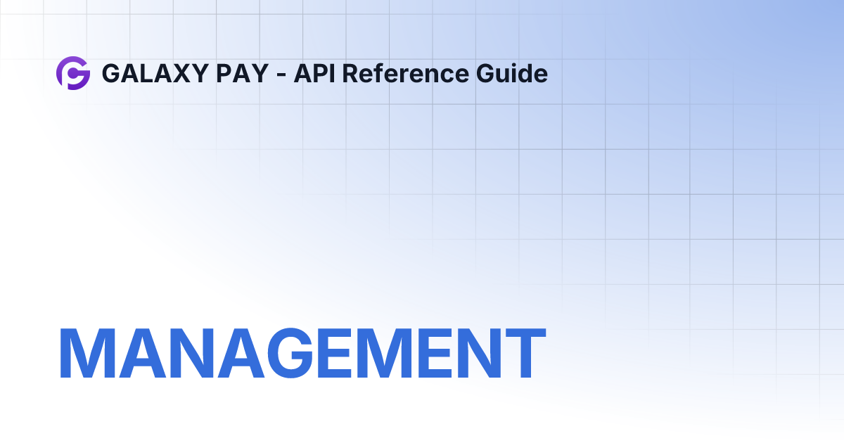 MANAGEMENT | GALAXY PAY - API Reference Guide