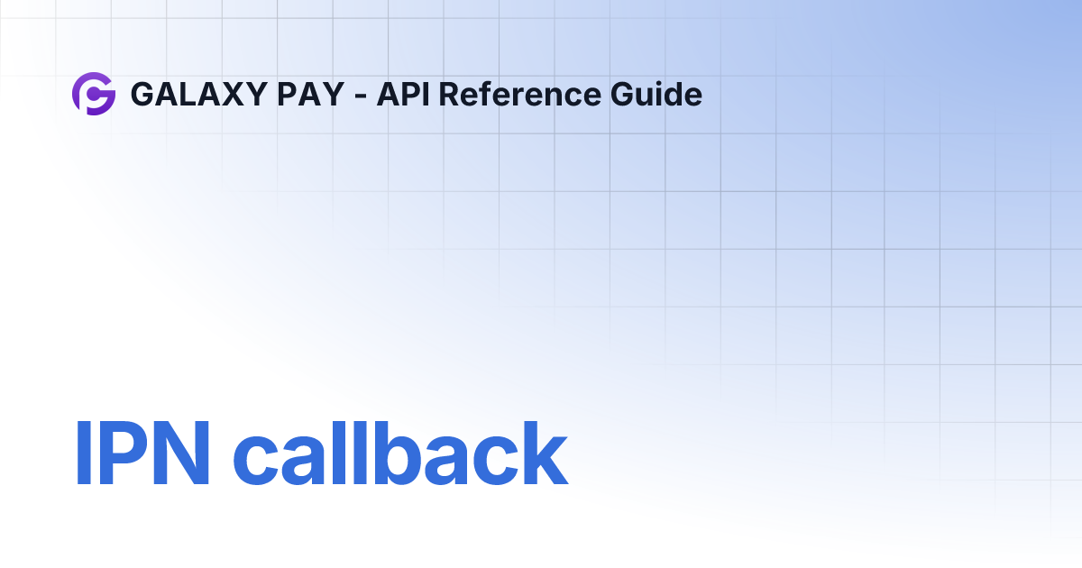 IPN callback | GALAXY PAY - API Reference Guide