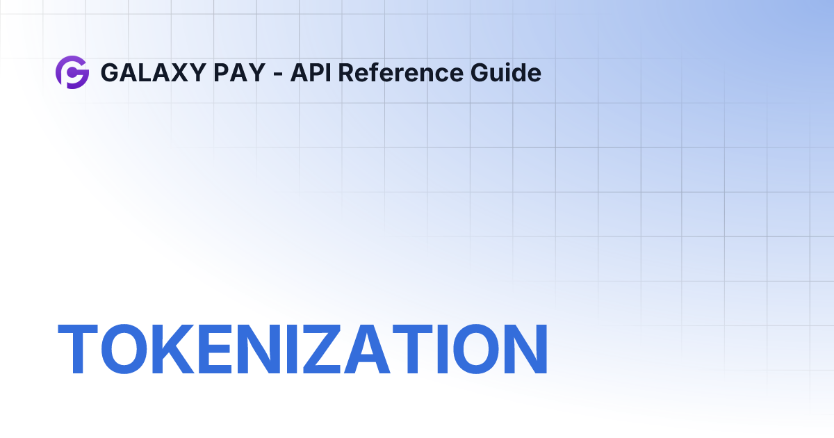 TOKENIZATION | GALAXY PAY - API Reference Guide