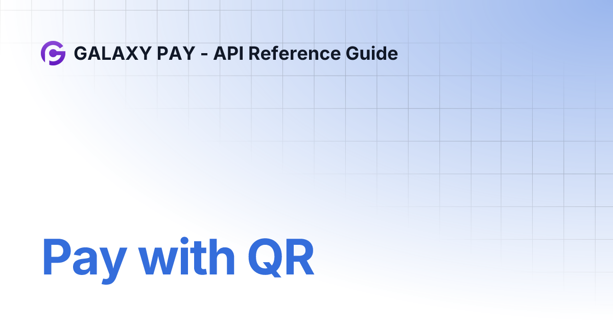 Pay with QR | GALAXY PAY - API Reference Guide