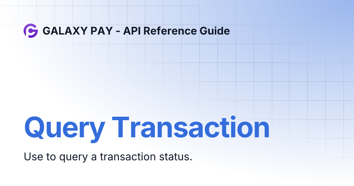 Query Transaction | GALAXY PAY - API Reference Guide