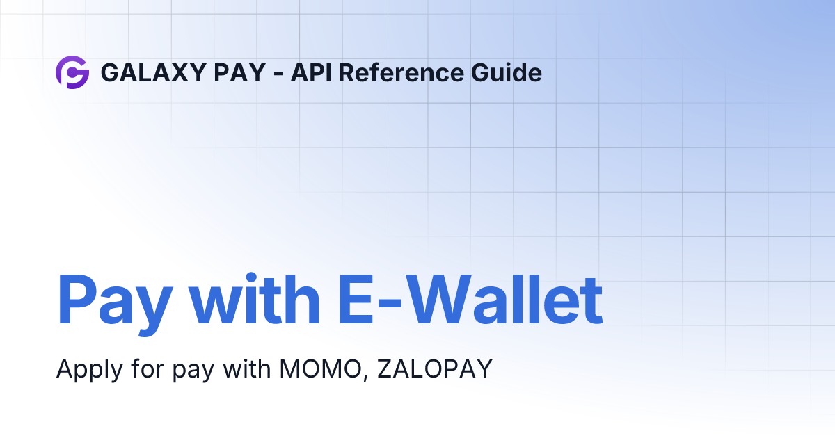 Pay with E-Wallet | GALAXY PAY - API Reference Guide