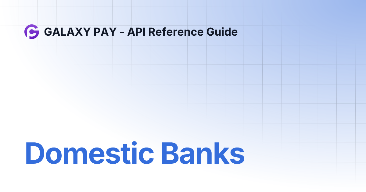 Domestic Banks | GALAXY PAY - API Reference Guide