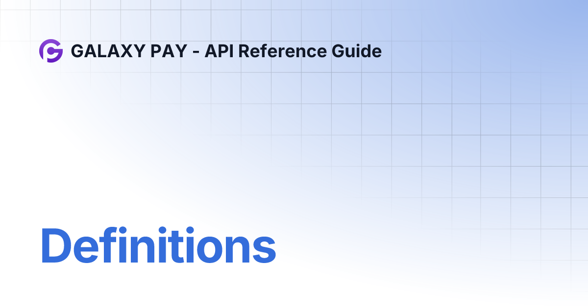 Definitions | GALAXY PAY - API Reference Guide