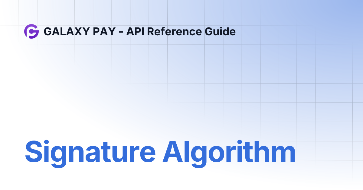 Signature Algorithm | GALAXY PAY - API Reference Guide