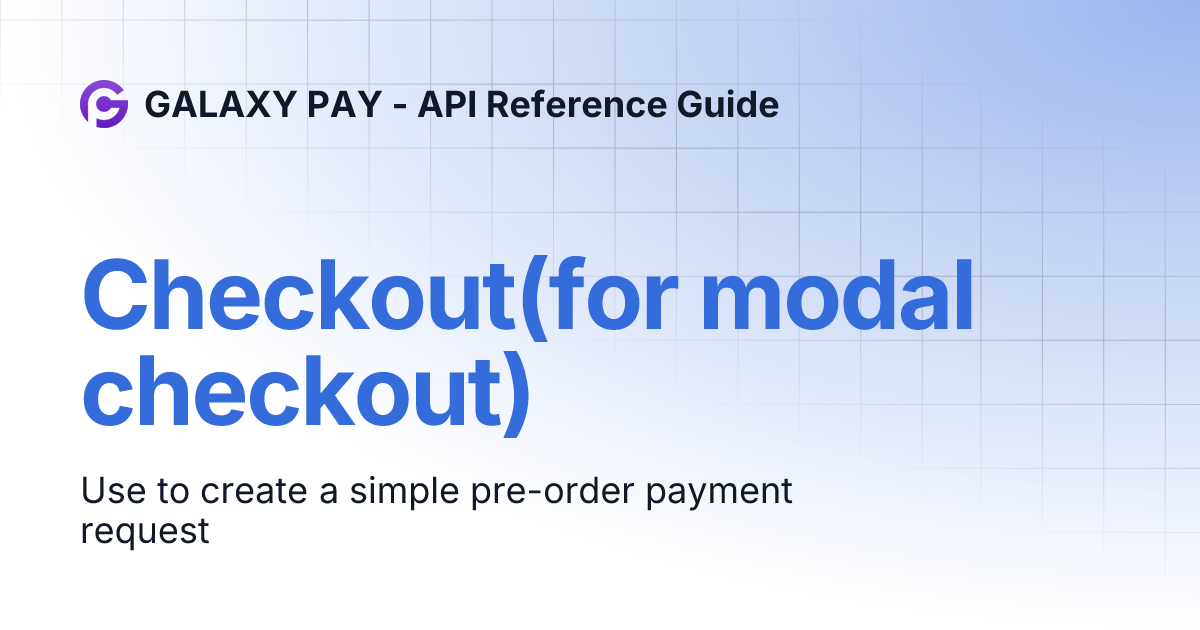 Checkout(for modal checkout) | GALAXY PAY - API Reference Guide
