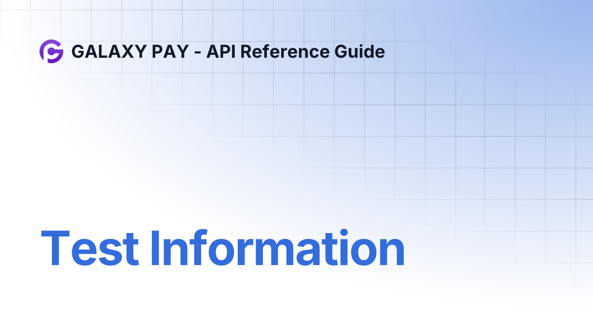 Test Information | GALAXY PAY - API Reference Guide
